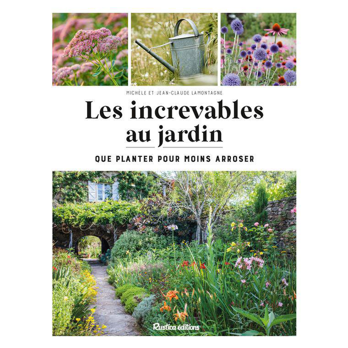 Le livre " Les increvables au jardin. Que planter pour moins arroser ...